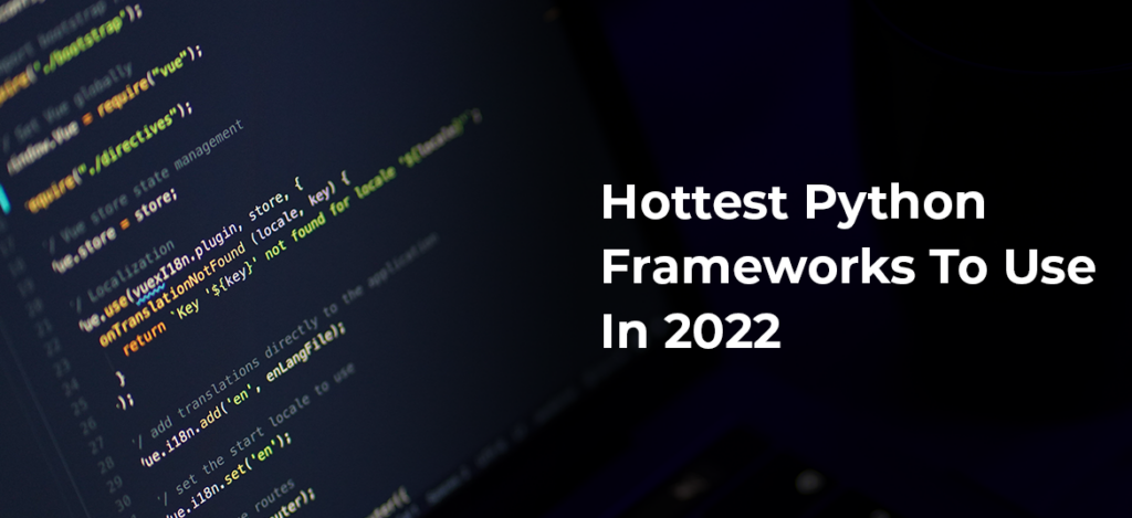 7 Hottest Python Frameworks To Use In 2022 - DRC Systems