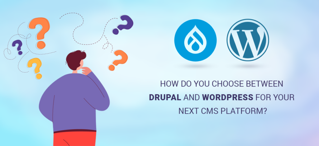 How do you choose between Drupal and WordPress for your next CMS platform?